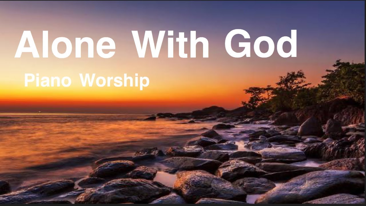 Alone With God Piano Worship Youtube