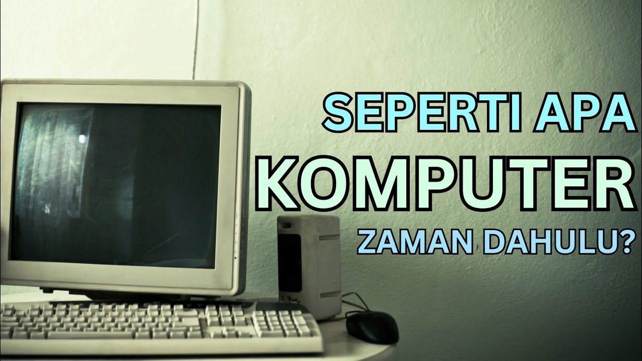 Gimana Perkembangan Komputer sampai Bisa Secanggih Sekarang? - YouTube