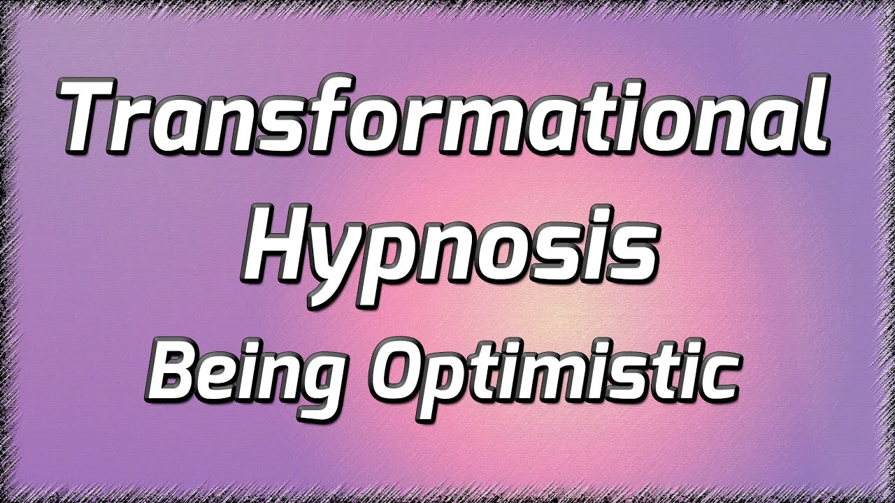 Transformational Hypnosis for Being Optimistic - YouTube