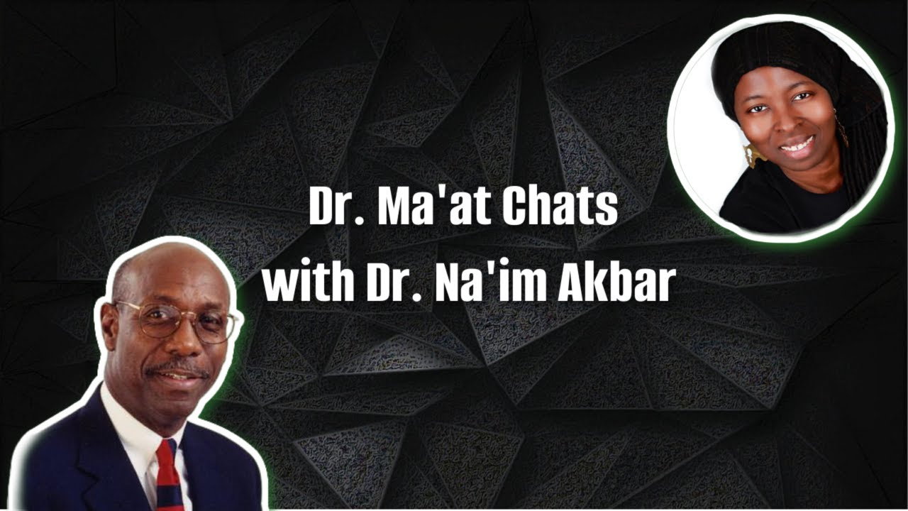 Dr. Ma'at Chats with Dr. Na'im Akbar - YouTube