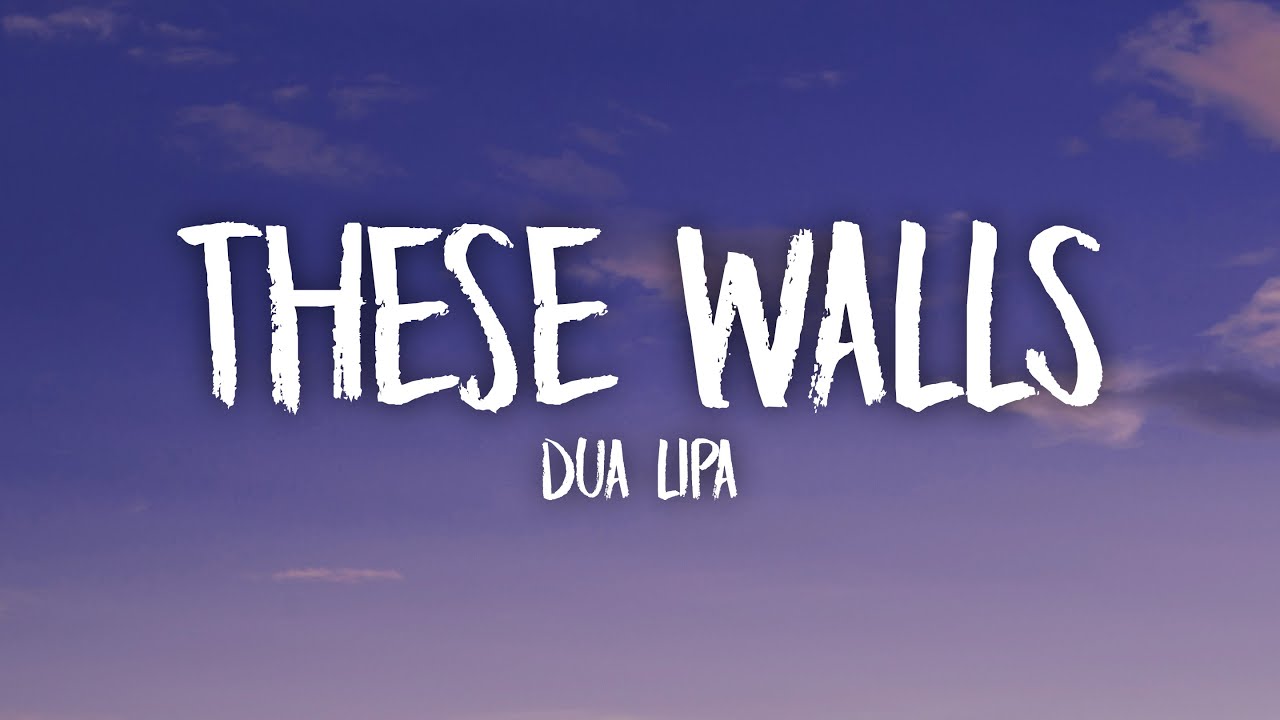 Dua Lipa - These Walls (Lyrics) - YouTube