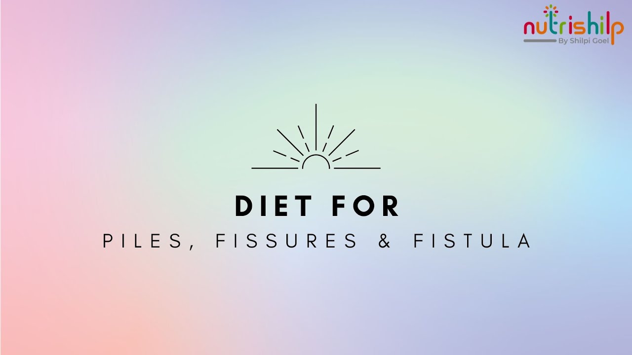 Diet For Piles Fissures And Fistula Dietitian Shilpi Goel Youtube