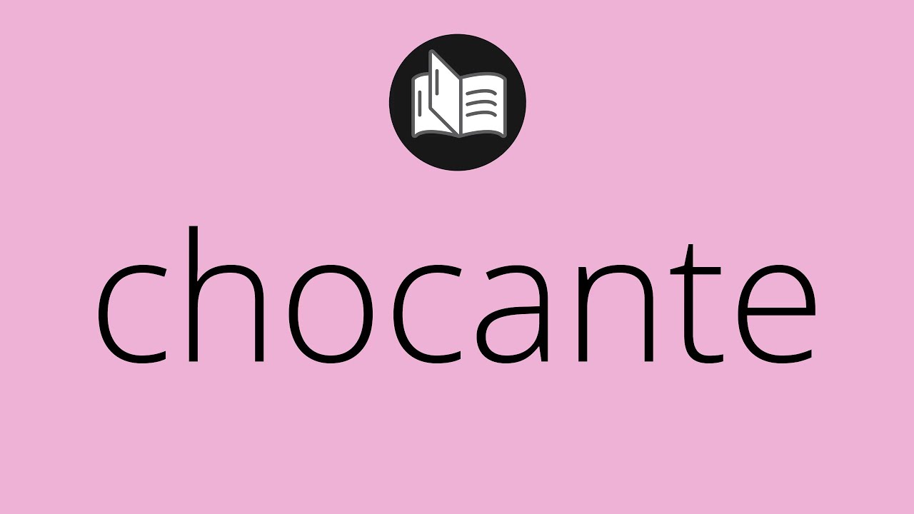 Que significa CHOCANTE • chocante SIGNIFICADO • chocante DEFINICIÓN ...