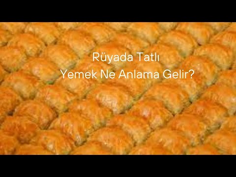 Rüyada Tatlı Yemek Ne Anlama Gelir