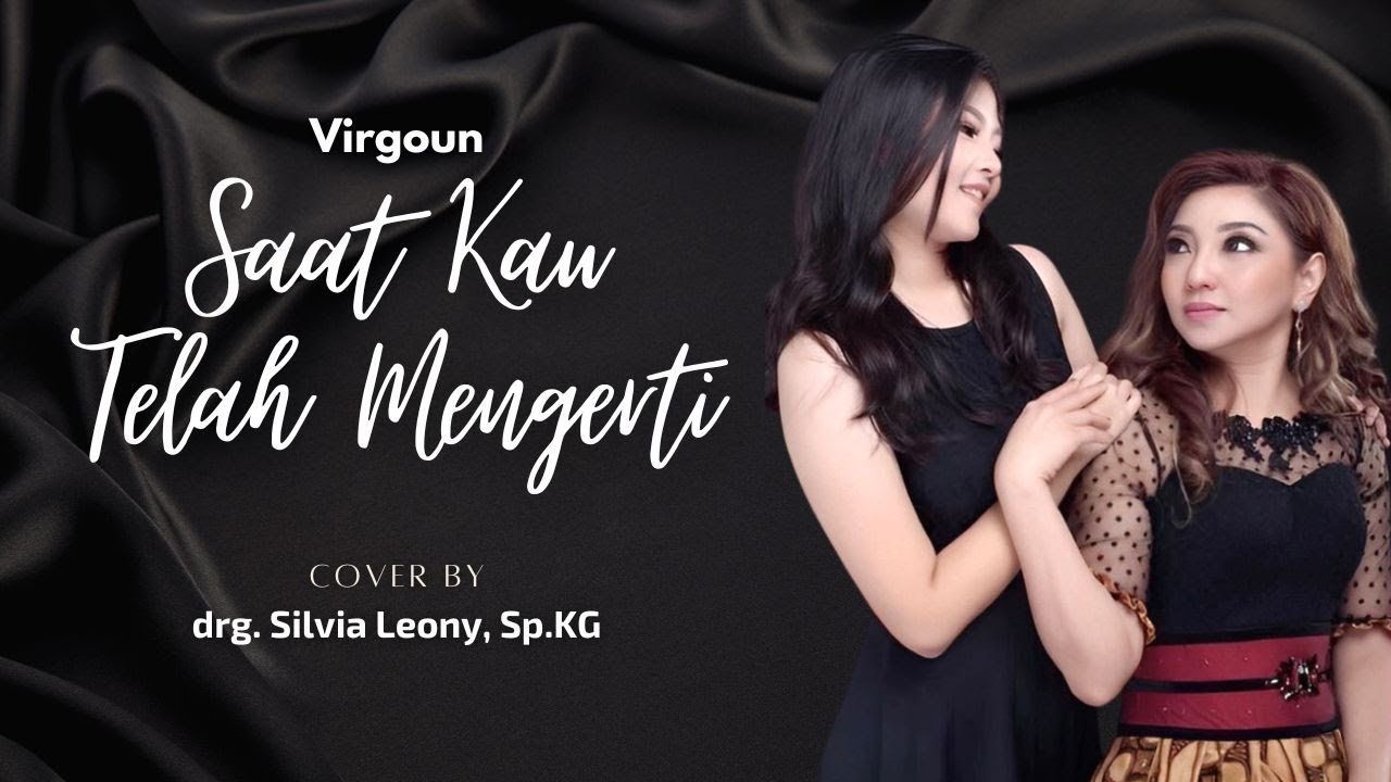 “SAAT KAU TELAH MENGERTI” - Virgoun | cover by drg. Silvia Leony, Sp.KG ...