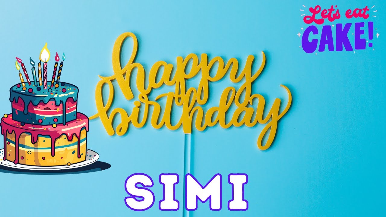 Happy Birthday Simi, Birthday celebration, Birthday Song, Best Wishes ...