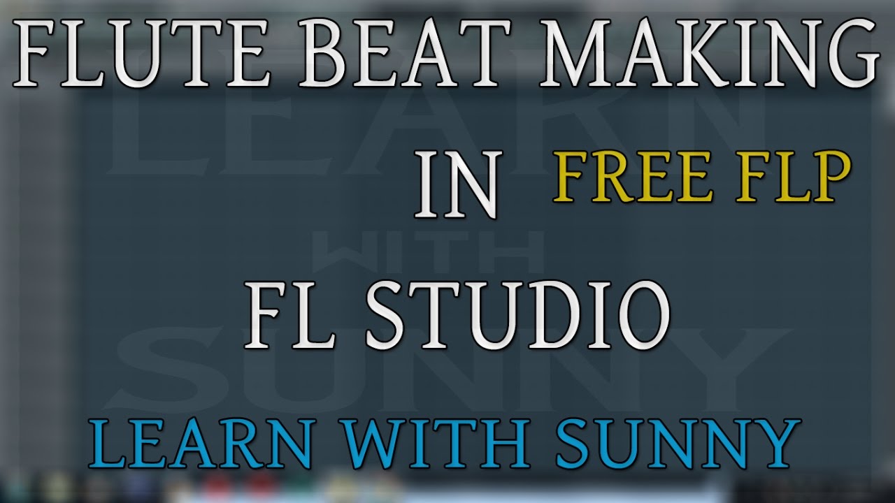 Flute Beat Making In Fl Studio | Free Flp | Learn With Sunny - YouTube