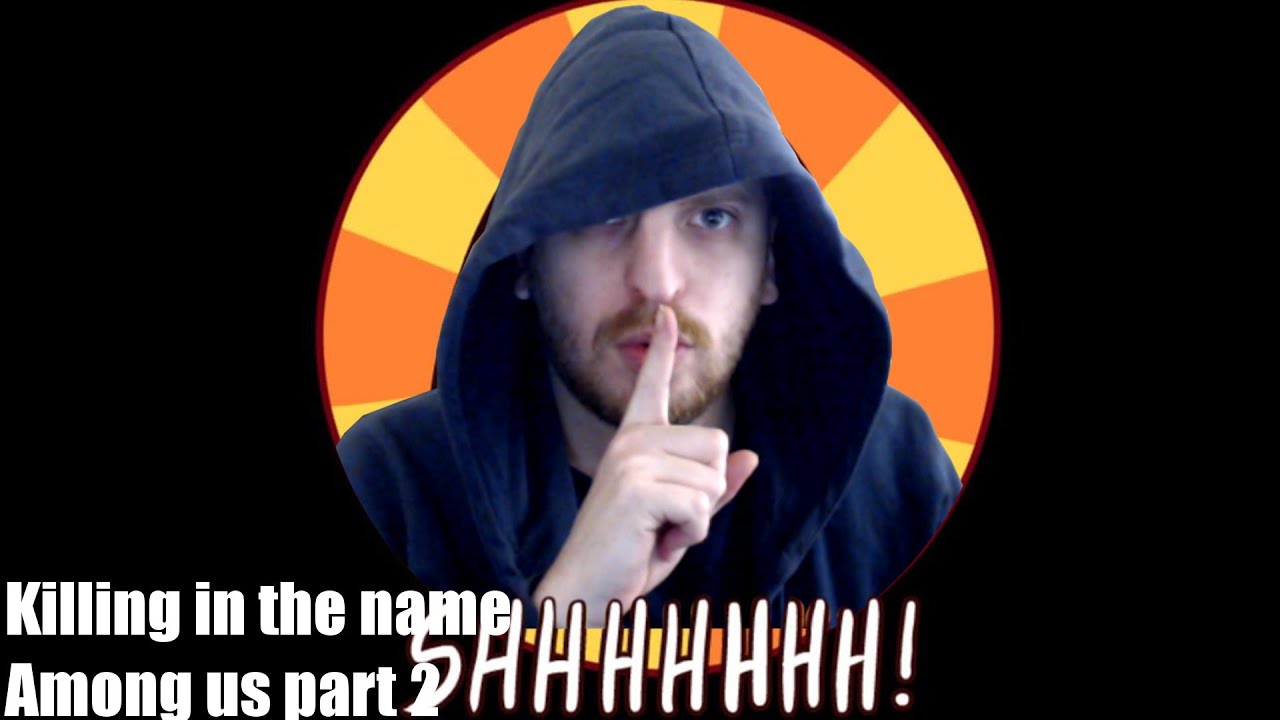 Killing in the name (Among us part 2 ft Colonel McBoobs, Snortch et ...