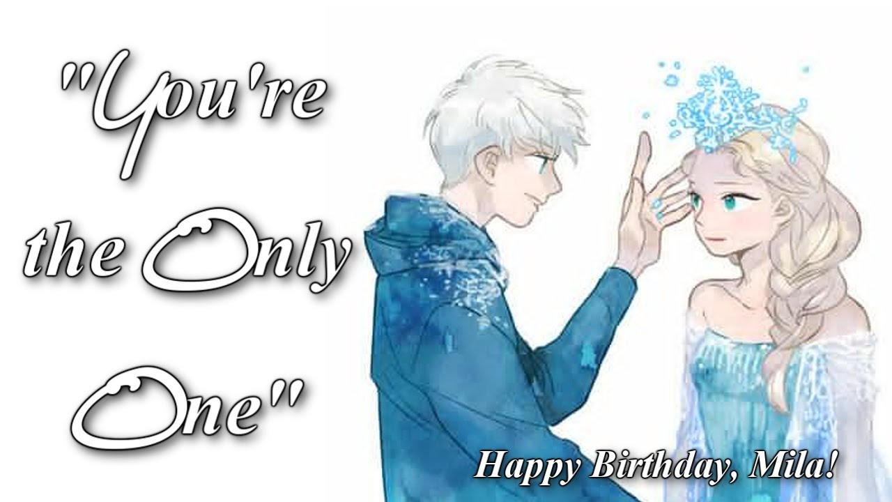Jack & Elsa | You're the Only One | Full MEP [HBD Mila! ^^] - YouTube