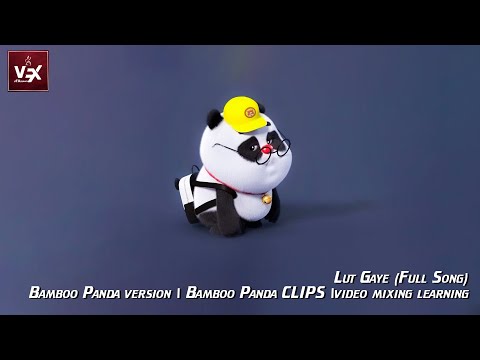 Lut Gaye (Full Song) Bamboo Panda version | Bamboo Panda CLIPS |video mixing learning