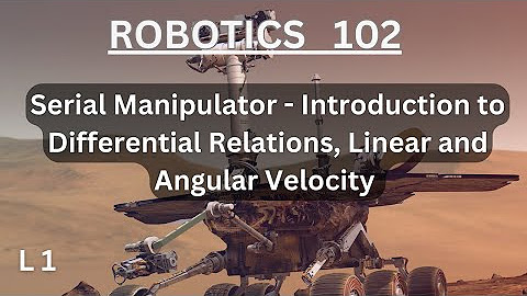 ROBOTICS 102 - Differential Motion , Statics and Dynamics - YouTube