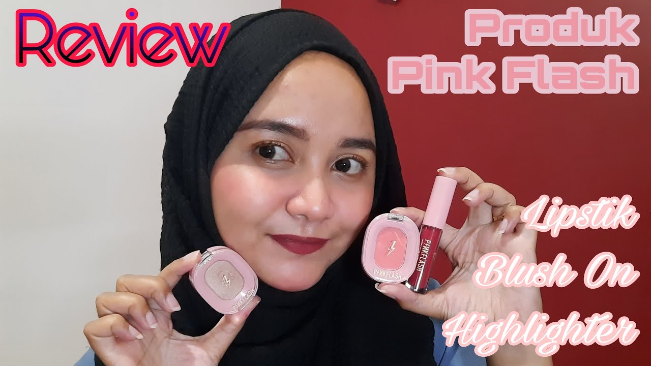 Review Make Up Produk Flash Pink - Lipstik - Blush On - Highlighter ...