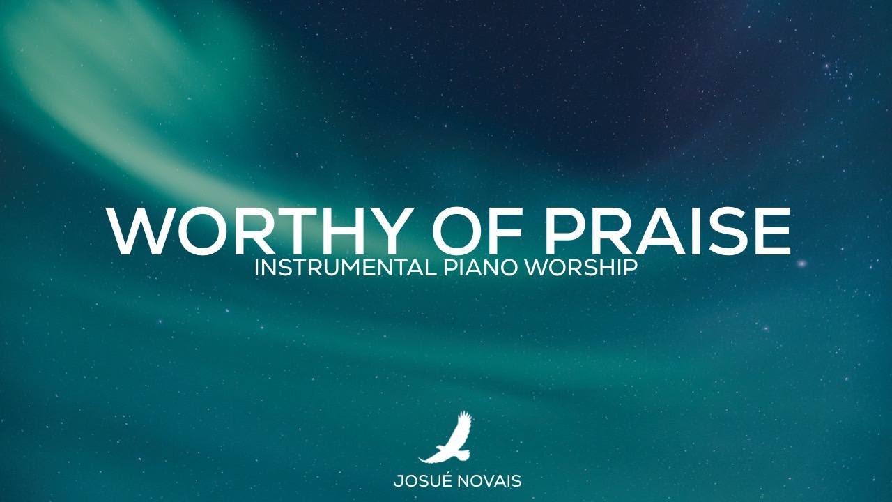 PIANO WORSHIP INSTRUMENTAL // WORTHY OF PRAISE - YouTube