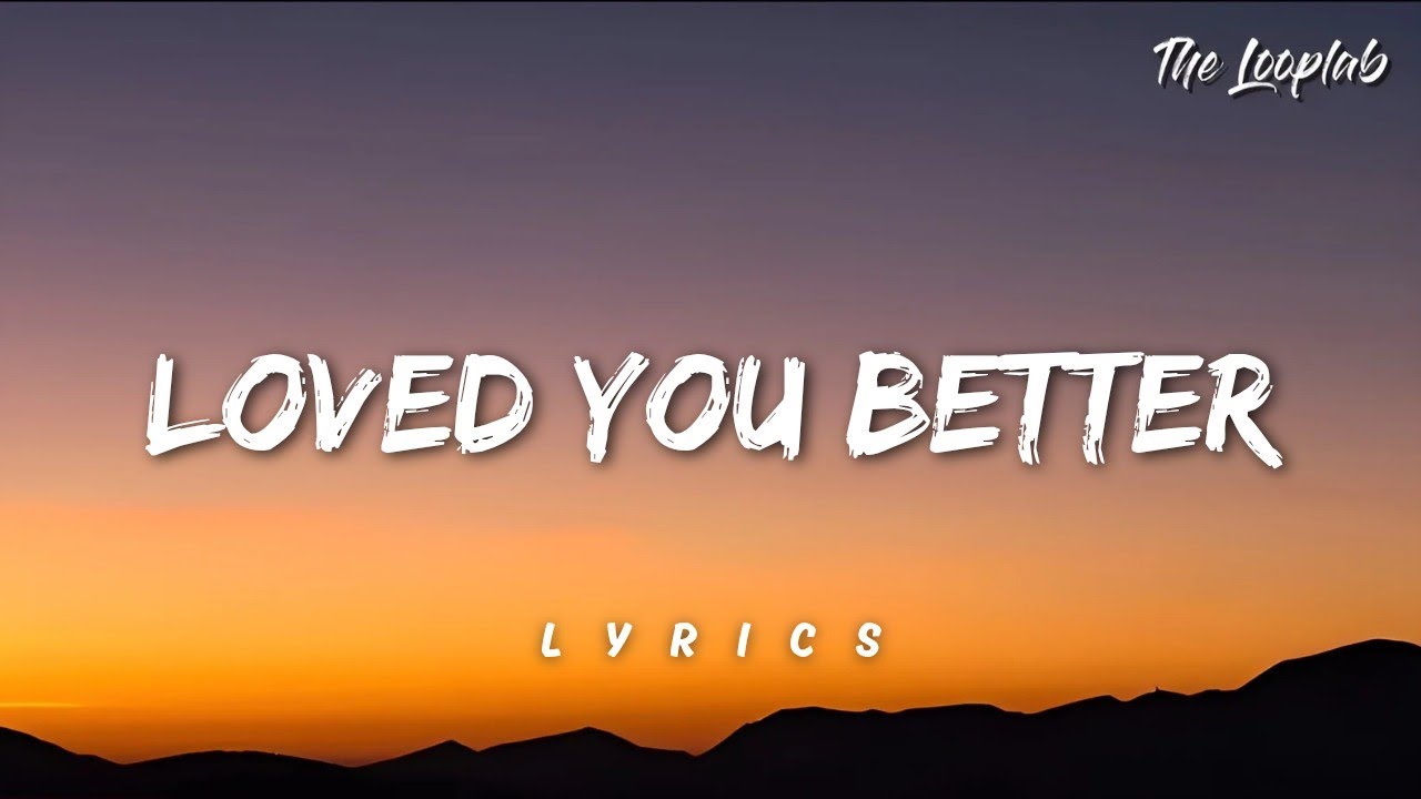 Loved You Better – Lyrics Video | Emotional Romantic Love Song | The ...