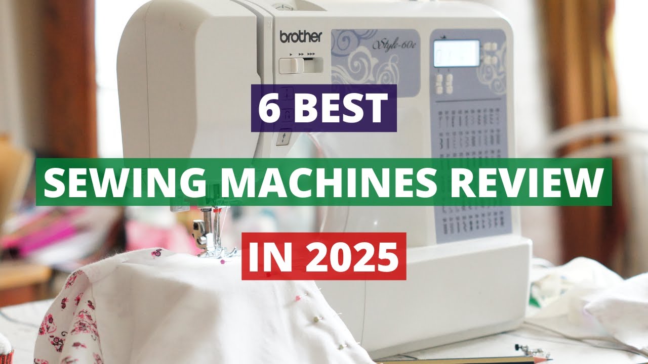 6 Best Sewing Machines In 2025 Review.. - YouTube