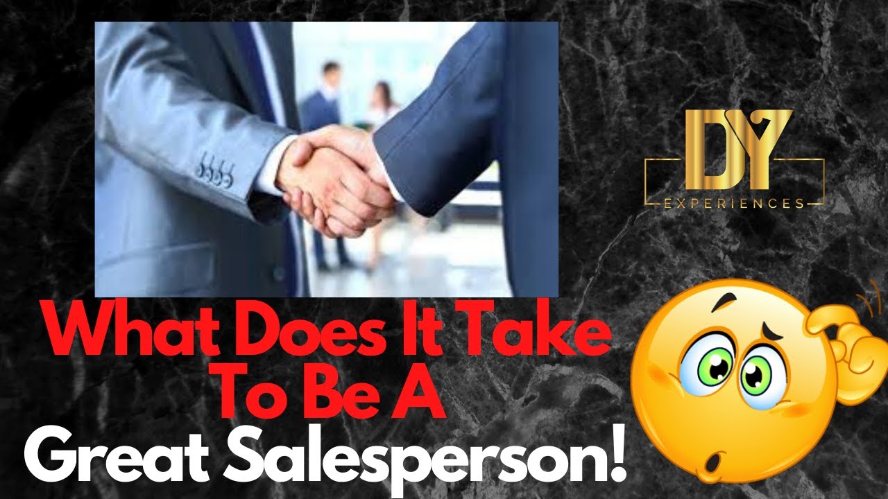 What Does It Take To Be A Great Salesperson YouTube what-does-it-take-to-be-a-great-salesperson-youtube