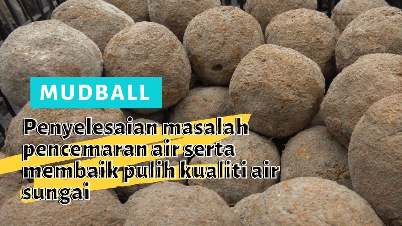 MUDBALL | Penyelesaian masalah pencemaran air dan membaik pulih kualiti ...