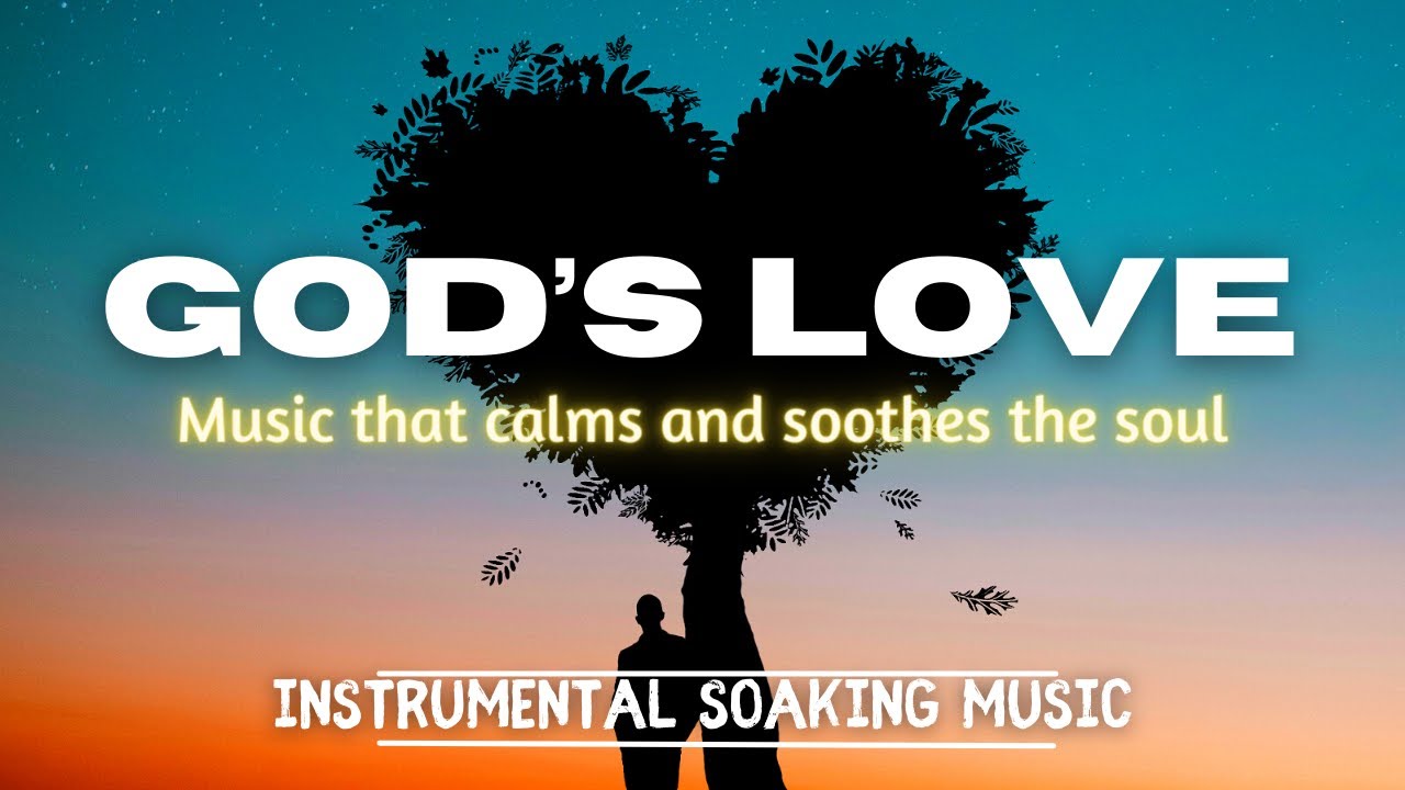 God's Love / INSTRUMENTAL SOAKING WORSHIP / PRAYER & MEDITATION MUSIC ...
