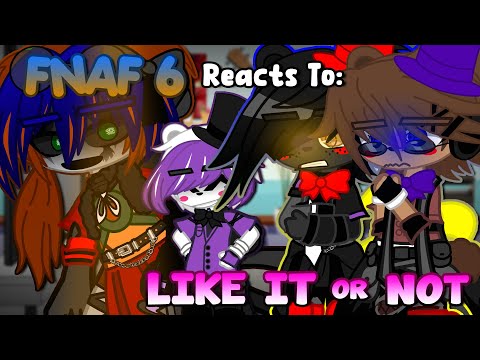 FNaF 6 Reacts To “LIKE IT OR NOT” | Reaction | Gacha Club/Plus