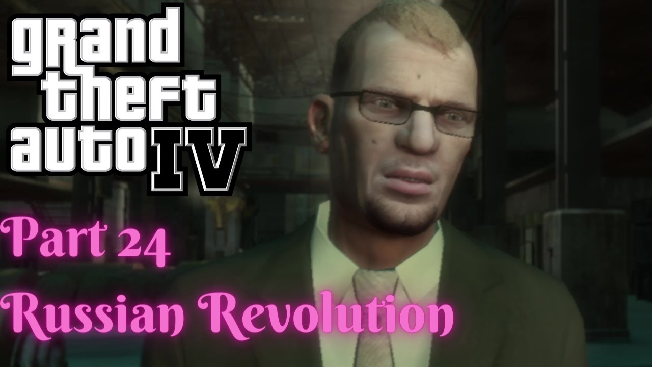 Grand Theft Auto IV PC 100% Walkthrough Part 24 | Russian Revolution ...