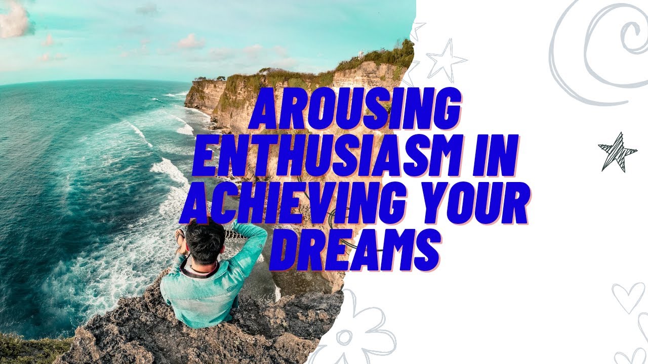 "Arousing Enthusiasm in Achieving Your Dreams - YouTube