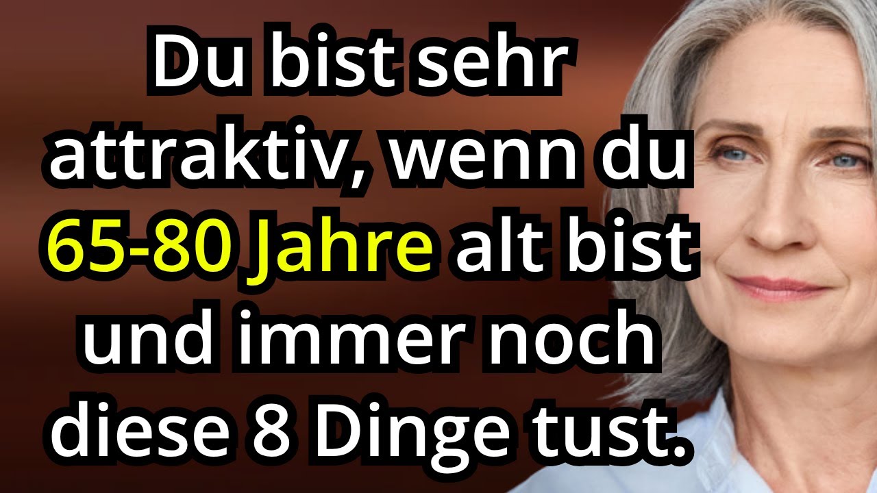 Du bist sehr attraktiv, wenn du 65-80 Jahre alt bist und immer noch ...