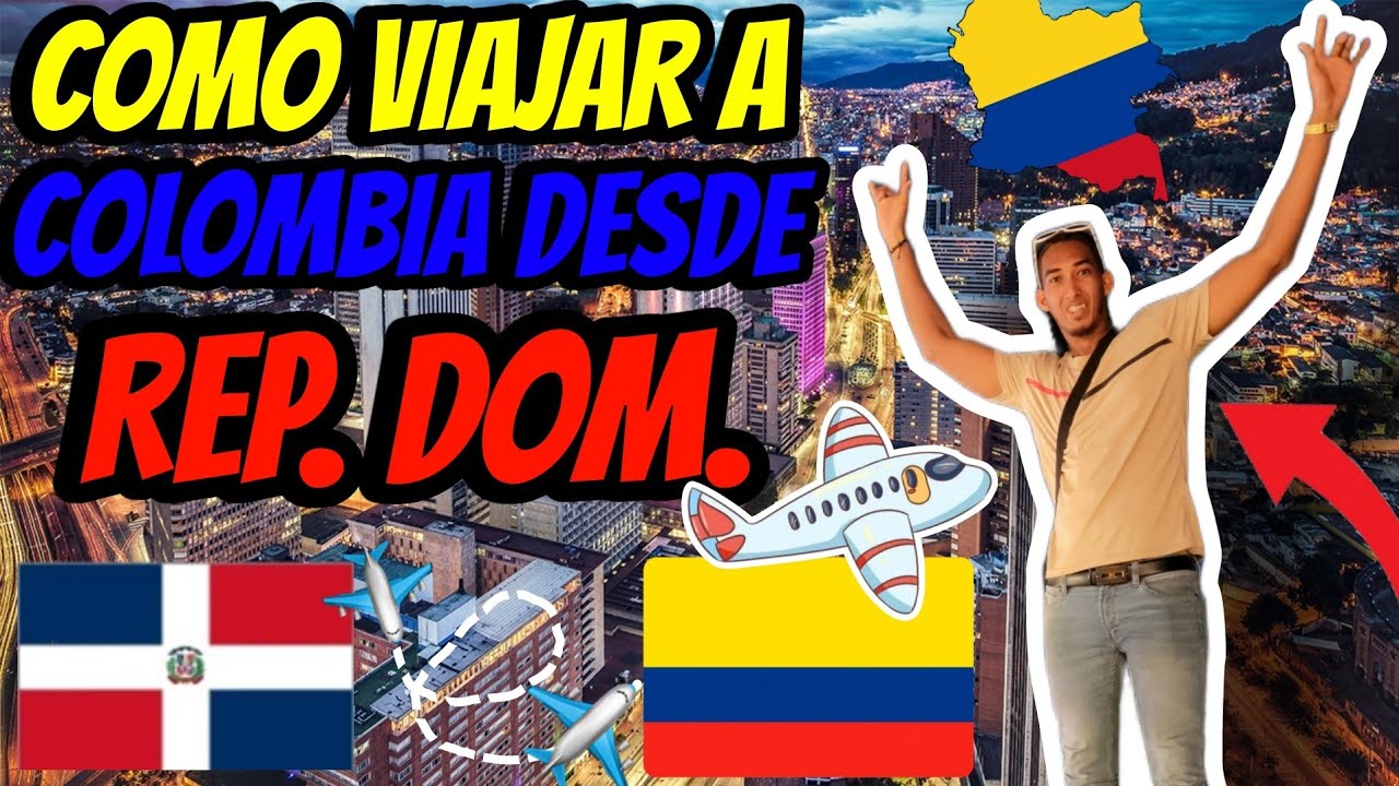 Como VIAJAR a COLOMBIA desde Republica Dominicana en 2024 - DATOS ...