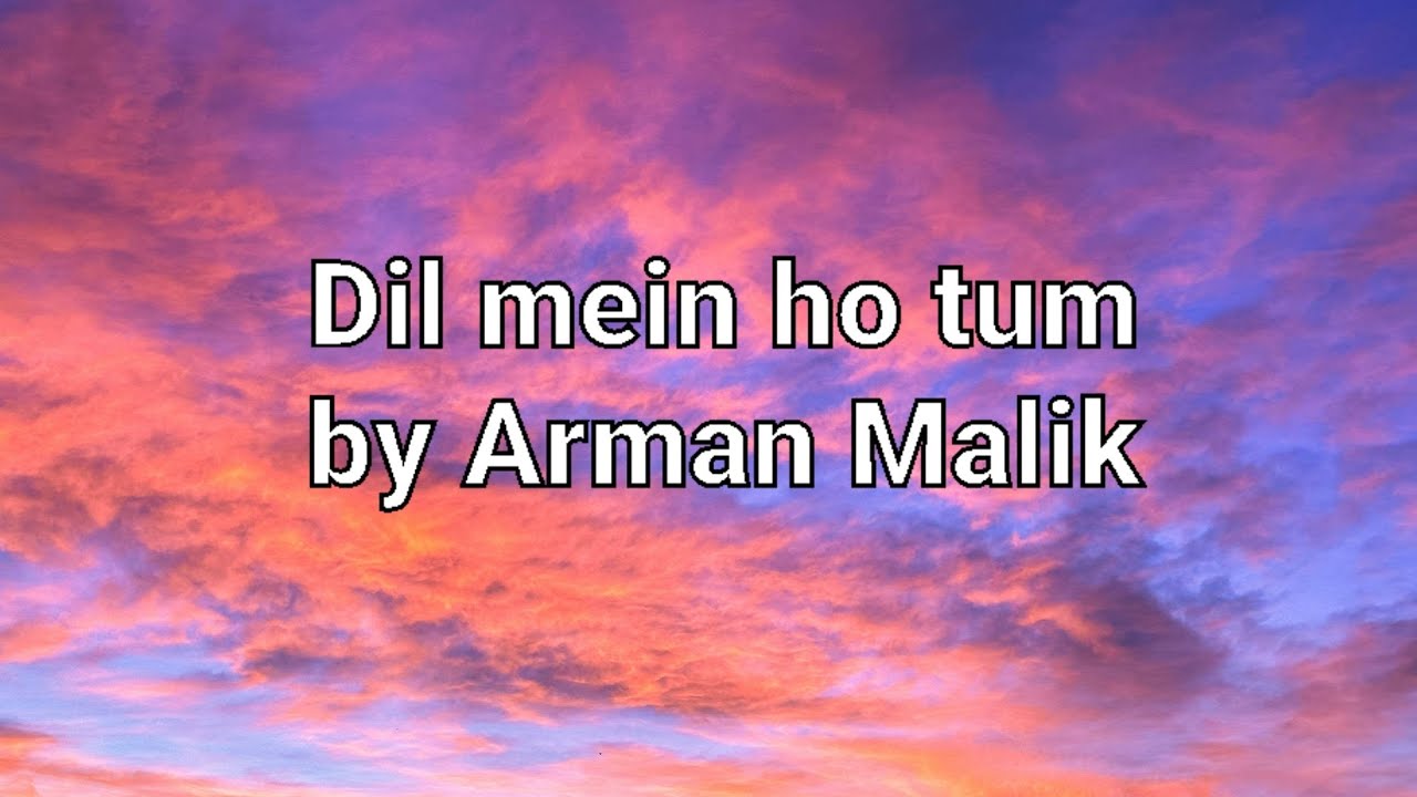 Dil mein ho tum ..Arman Malik..Lyrics😍 - YouTube
