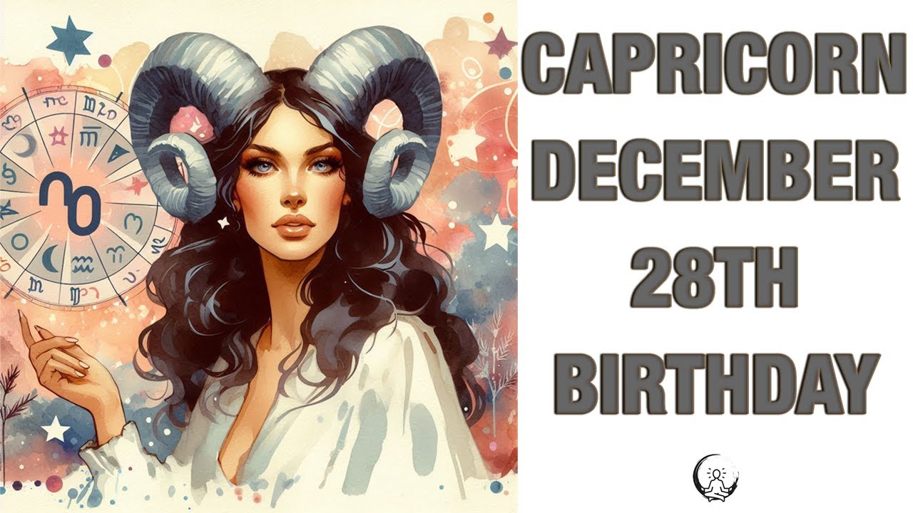 Capricorn December 28th? Your Birthday's Secret Power: Unlocking Your ...