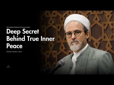Deep Secret Behind True Inner Peace - Shaykh Hamza Yusuf
