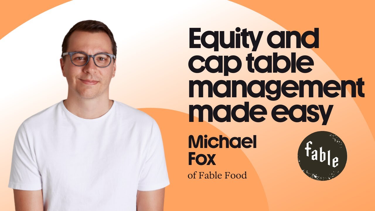 Equity and cap table management made easy with Michael from Fable Food ...