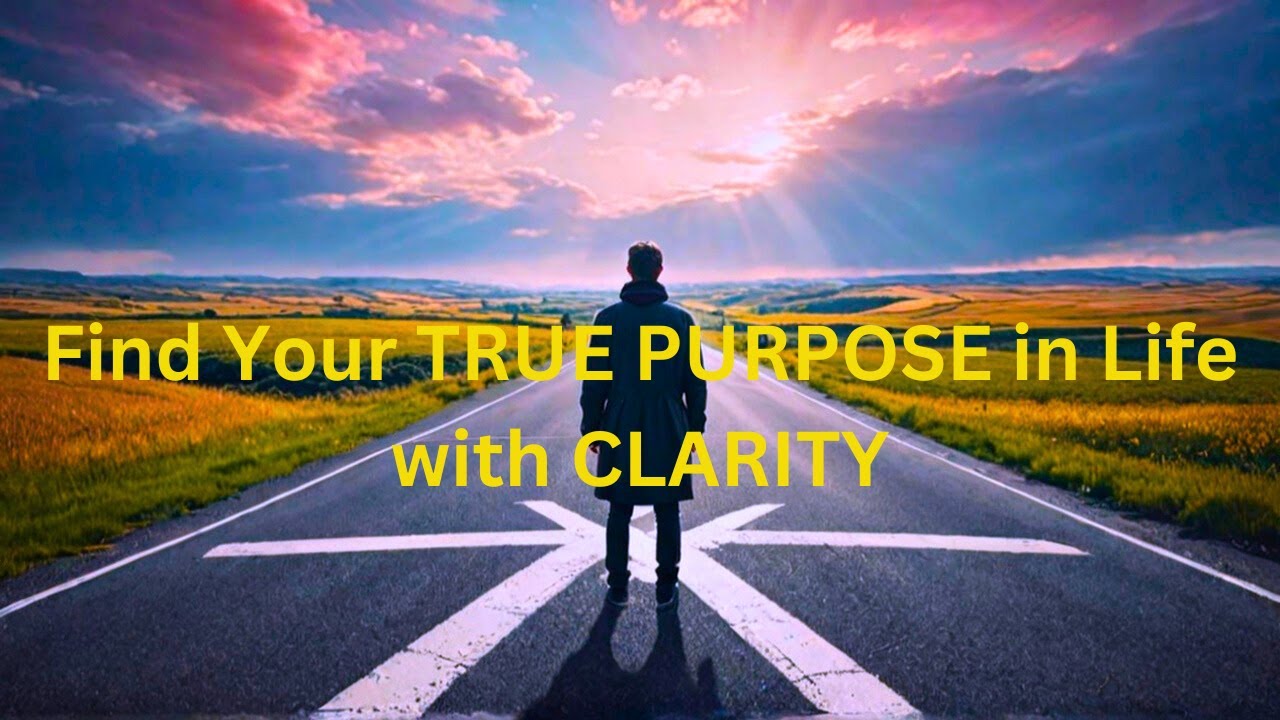 Find Your TRUE PURPOSE in Life with CLARITY - YouTube