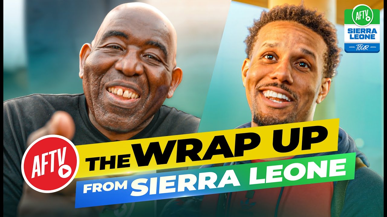 The Wrap Up | Tour Diaries | AFTV Sierra Leone Tour - YouTube