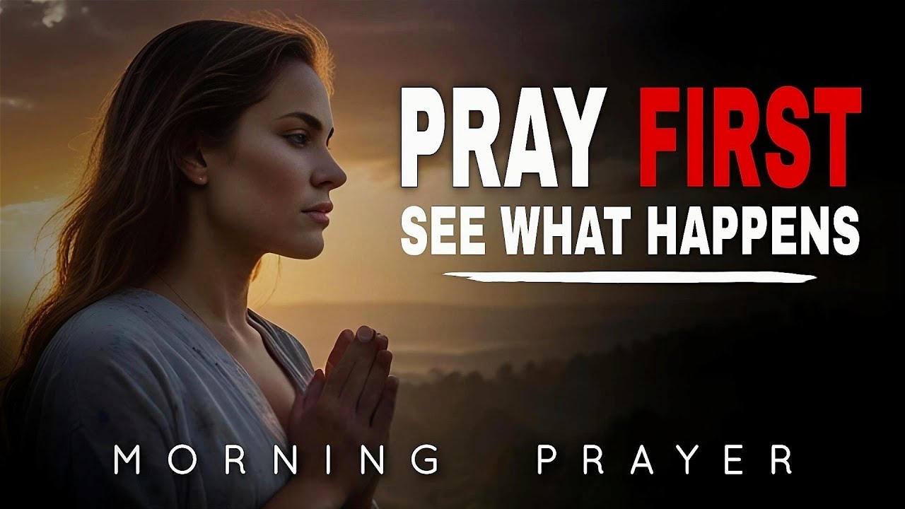 See What Happens When You PRAY FIRST | A Powerful Morning Prayer - YouTube