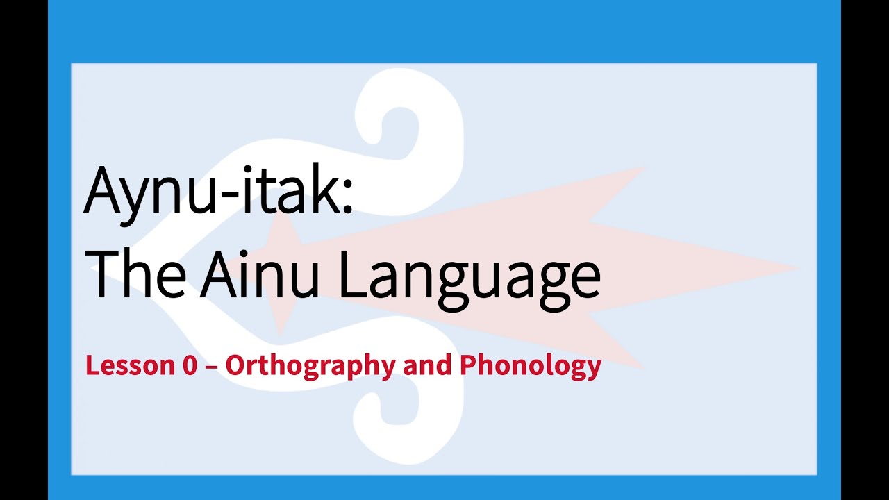 Ainu Language Lesson 0: Orthography and Phonology（アイヌイタㇰ／アイヌ語） - YouTube