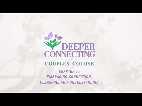 Moving Beyond Performance: Pleasure & Connection in Your Sex Life | Deeper Connecting Week 14
