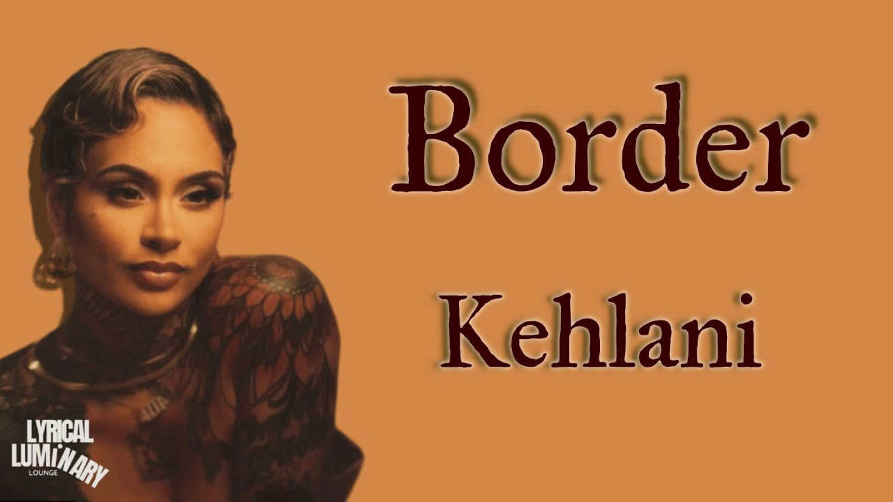 Kehlani – Border (Lyrics) - YouTube
