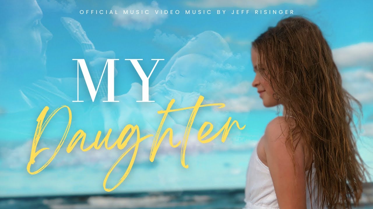 Jeff Risinger - My Daughter (Official Music Video) - YouTube