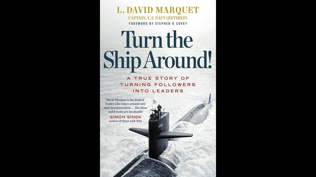 Revolutionize Leadership with Turn The Ship Around! by L. David Marquet ...