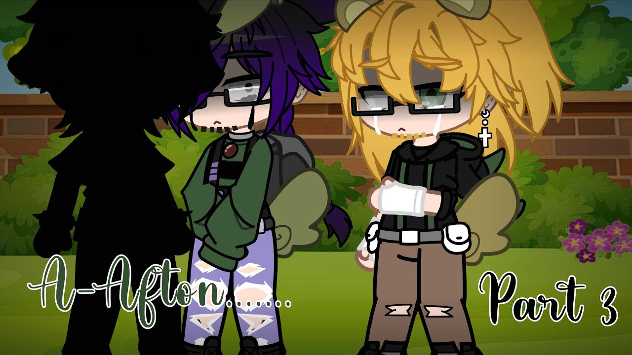 A-Afton........? ~Part 3~ - YouTube