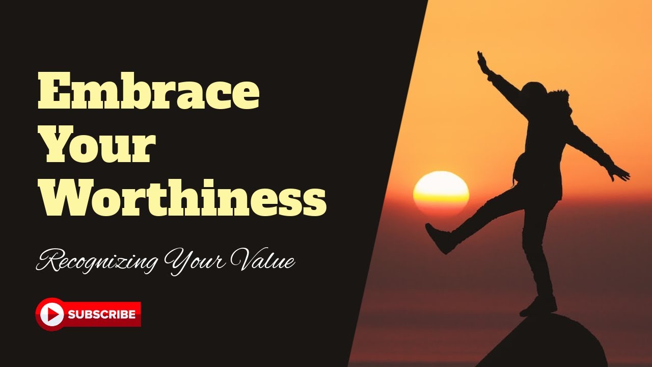 Embrace Your Worthiness: Empowering Motivational Speech on Recognizing ...