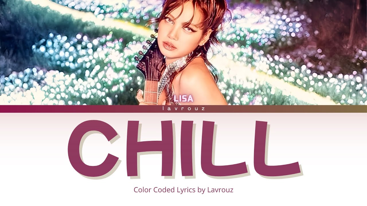 LISA Chill color coded lyrics terjemahan Indonesia - YouTube
