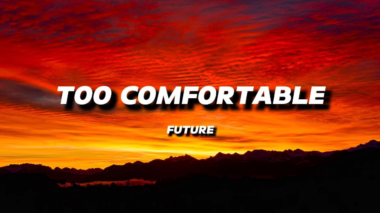 FUTURE - TOO COMFORTABLE | LYRICS - YouTube