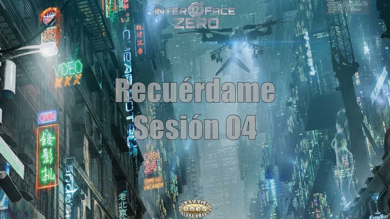 Recuérdame - Sesión 04 - Interface Zero (Savage Worlds) - YouTube