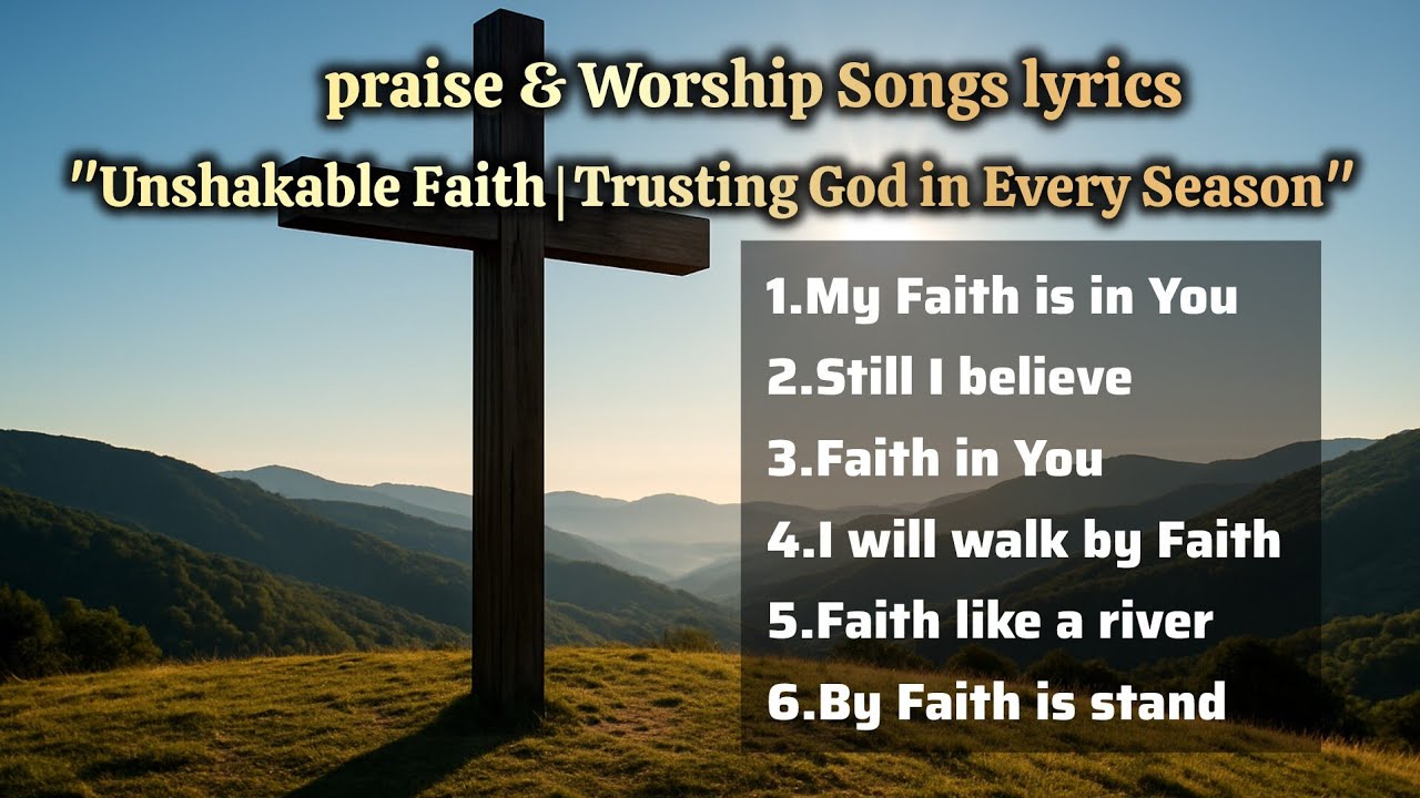 Praise & Worship Songs lyrics "Unshakable Faith | Trusting God in Every ...