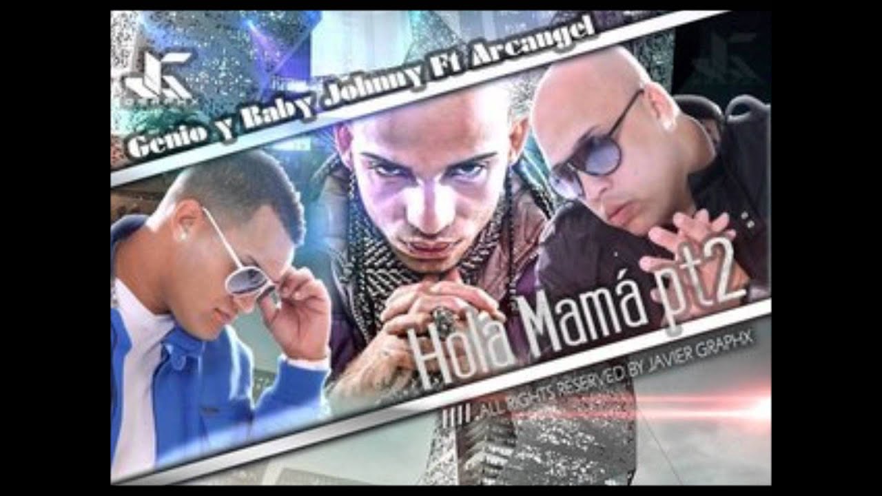 Arcangel Ft Genio & Baby Johnny -- Hola Mama (Parte 2) (Produced By ...