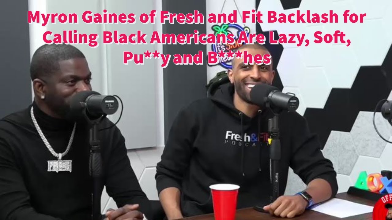 Myron Gaines of Fresh and Fit Backlash for Calling Black Americans Are ...
