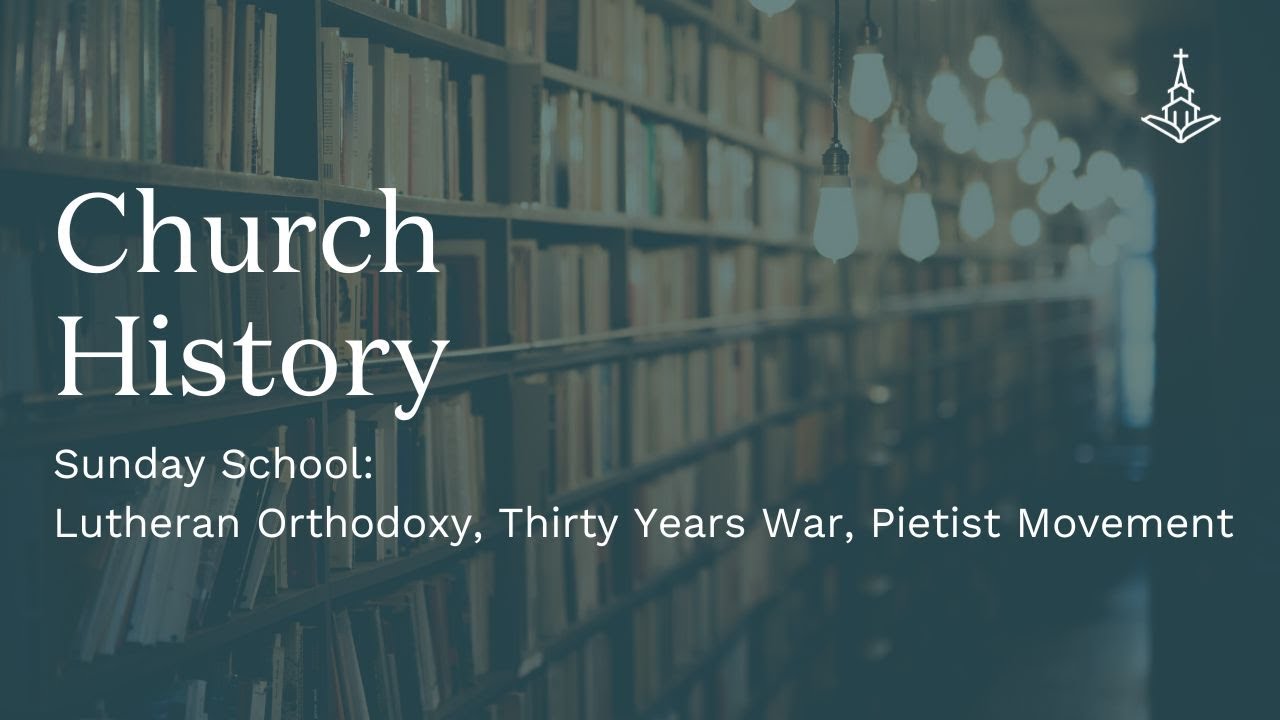 SS: Lesson 57: Lutheran Orthodoxy, Thirty Years War, Pietist Movement ...