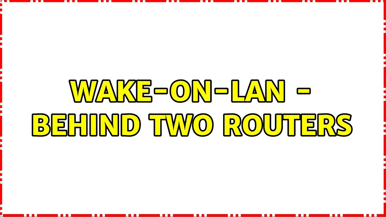 Wake-On-Lan - Behind Two Routers (3 Solutions!!) - YouTube