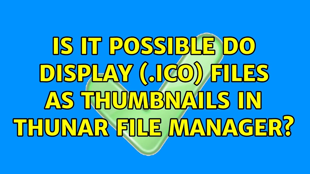 Is it possible do display (.ico) files as thumbnails in Thunar file ...